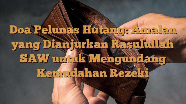 Doa Pelunas Hutang Amalan Yang Dianjurkan Rasulullah Saw Untuk