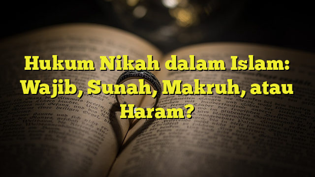 Hukum Nikah dalam Islam: Wajib, Sunah, Makruh, atau Haram ... Hukum Nikah dalam Islam: Wajib, Sunah, Makruh, atau Haram ...