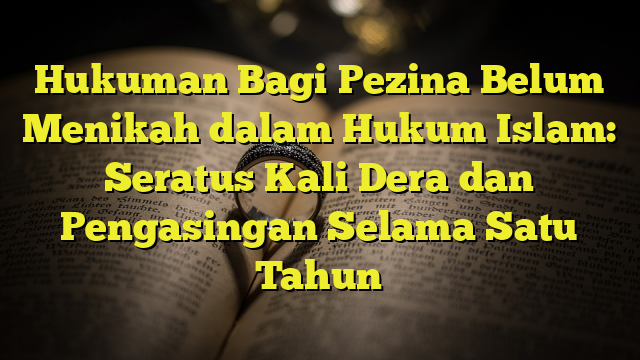 Hukuman Bagi Pezina Belum Menikah dalam Hukum Islam: Seratus Kali Dera ... Hukuman Bagi Pezina Belum Menikah dalam Hukum Islam: Seratus Kali Dera ...