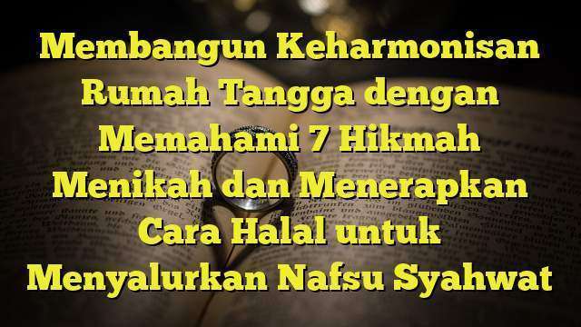Membangun Keharmonisan Rumah Tangga dengan Memahami 7 Hikmah Menikah ... Membangun Keharmonisan Rumah Tangga dengan Memahami 7 Hikmah Menikah ...