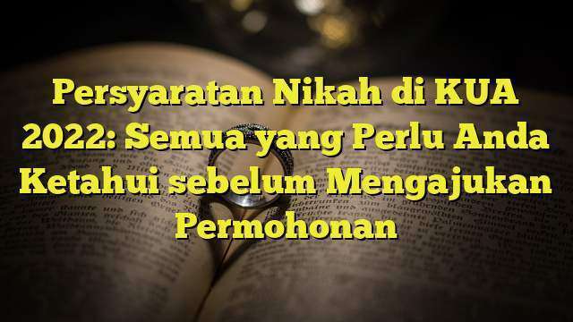 Persyaratan Nikah di KUA 2022: Semua yang Perlu Anda Ketahui sebelum ... Persyaratan Nikah di KUA 2022: Semua yang Perlu Anda Ketahui sebelum ...