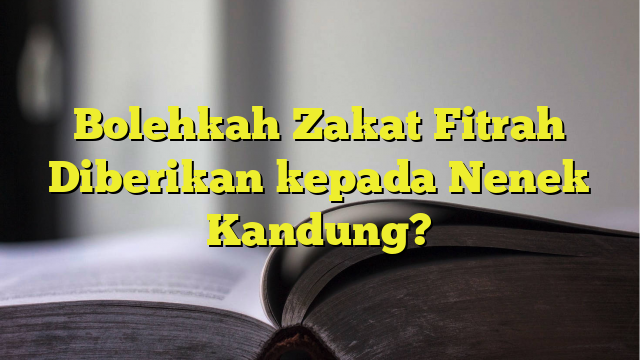 Bolehkah Zakat Fitrah Diberikan kepada Nenek Kandung? - BelajarHijrah.com Bolehkah Zakat Fitrah Diberikan kepada Nenek Kandung? - BelajarHijrah.com