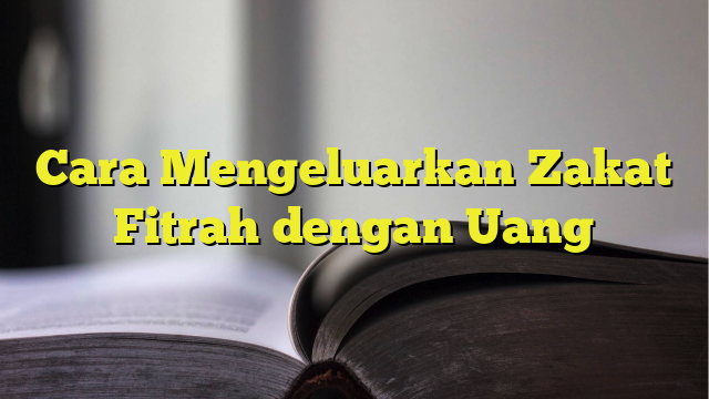 Cara Mengeluarkan Zakat Fitrah dengan Uang - BelajarHijrah.com Cara Mengeluarkan Zakat Fitrah dengan Uang - BelajarHijrah.com