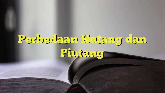 Perbedaan Hutang dan Piutang - BelajarHijrah.com Perbedaan Hutang dan Piutang - BelajarHijrah.com