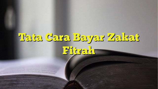 Tata Cara Bayar Zakat Fitrah - BelajarHijrah.com Tata Cara Bayar Zakat Fitrah - BelajarHijrah.com